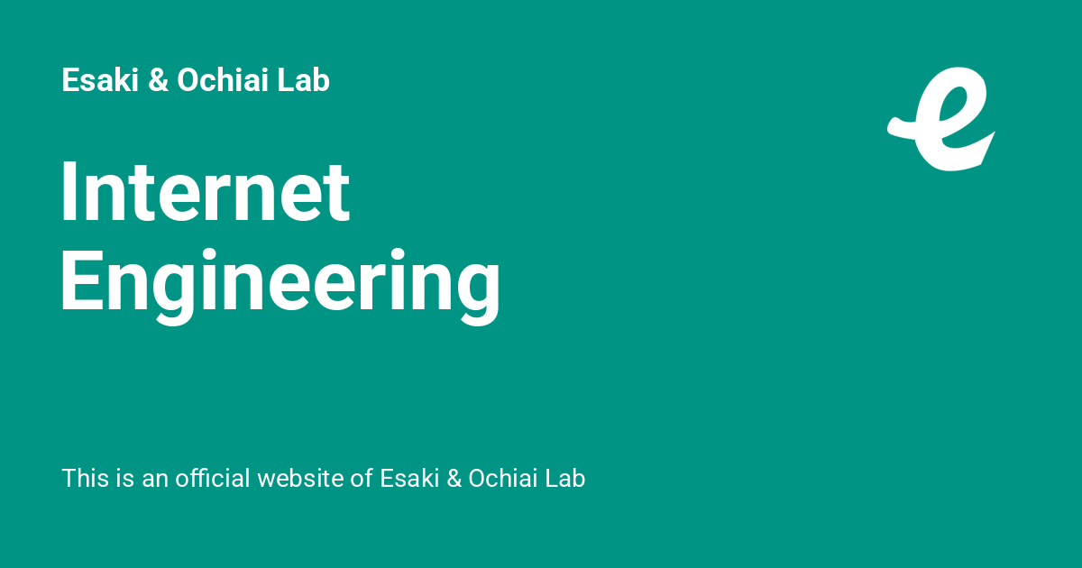Internet Engineering - Esaki & Ochiai Lab