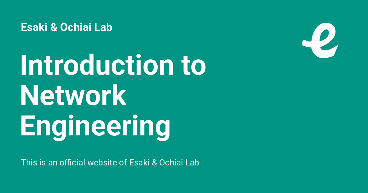 Introduction to Network Engineering - Esaki & Ochiai Lab